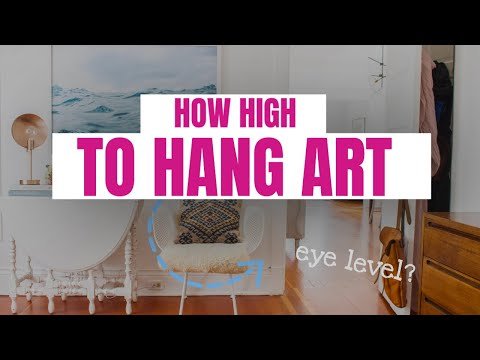 How High To Hang Art? - Eye Level?
